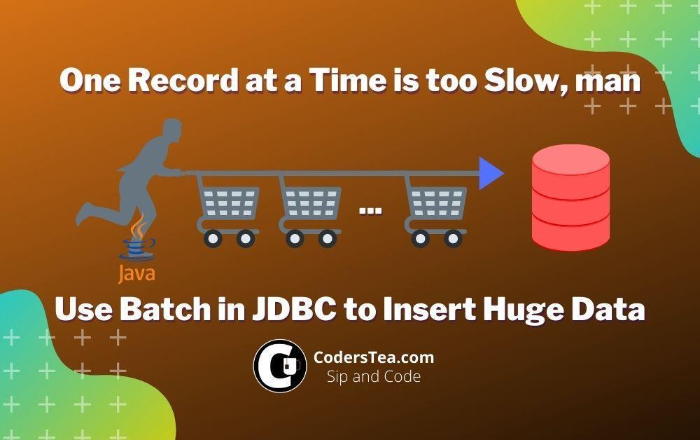 How To Use Batch In JDBC To Insert Huge Data CodersTea